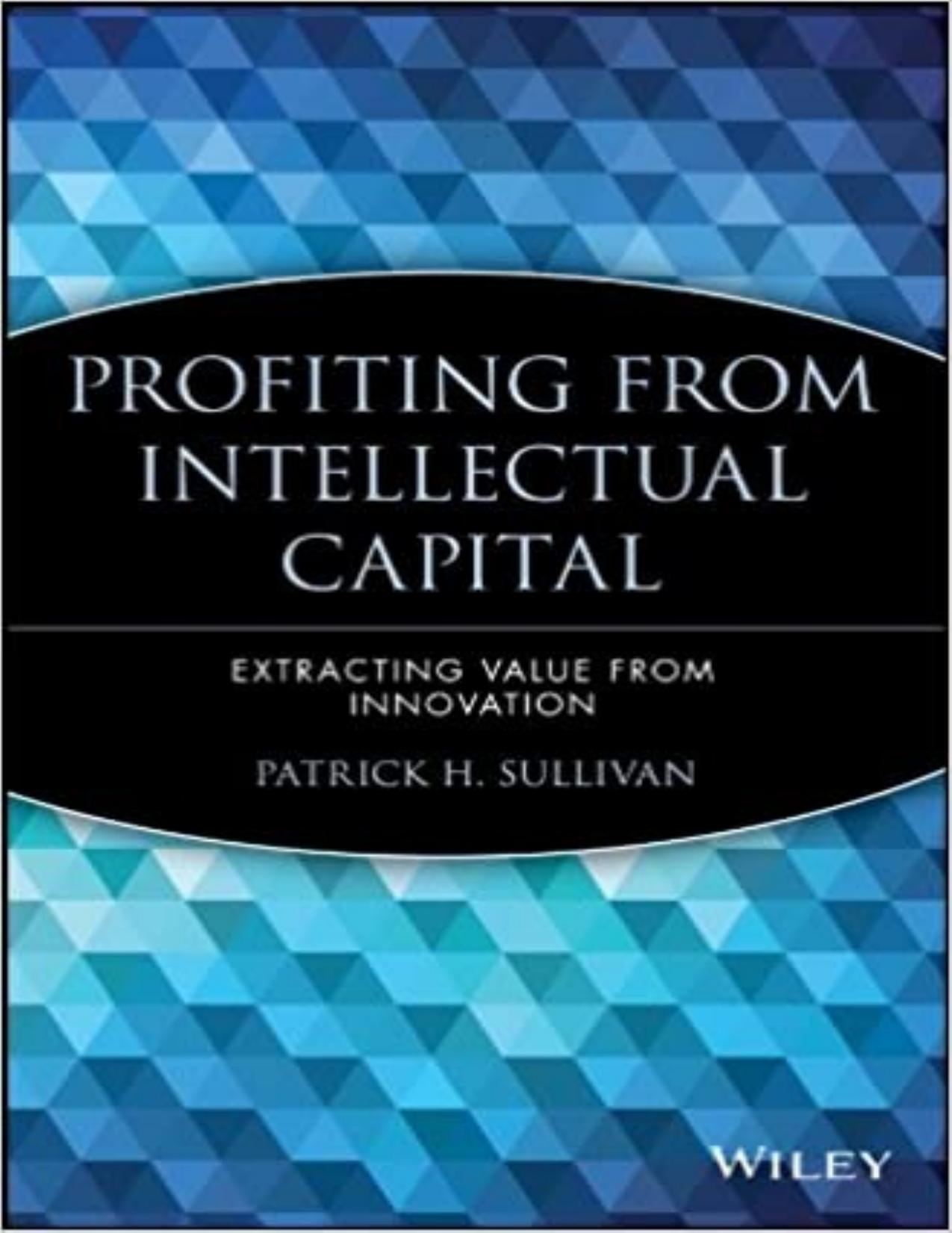 Profiting from Intellectual Capital Extracting Value from Innovation by ...